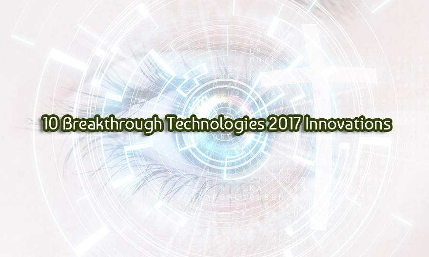 10 Breakthrough Technologies 2017 Innovations - Technotipz